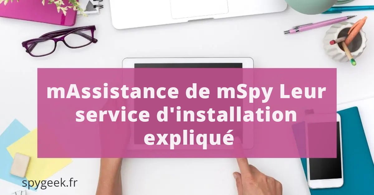 mAssistance de mSpy Leur service d'installation expliqué
