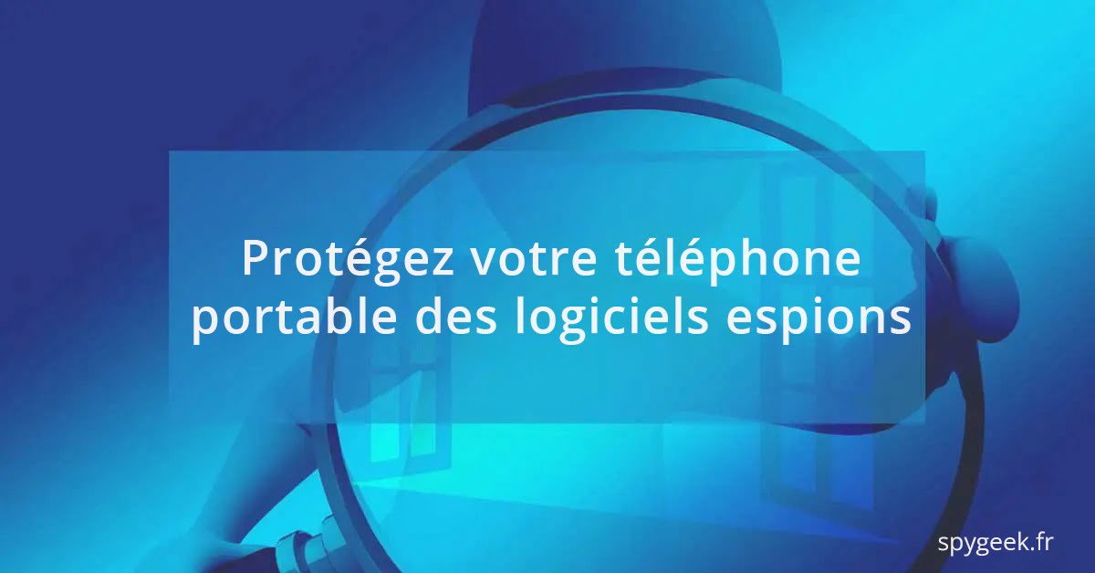 Comment protéger votre téléphone cellulaire contre les logiciels espions